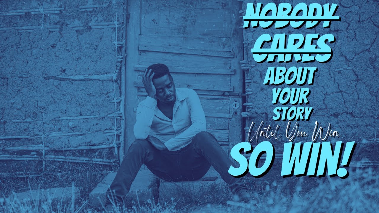 Nobody Cares About Your Story Until You Win—So Win! - YouTube