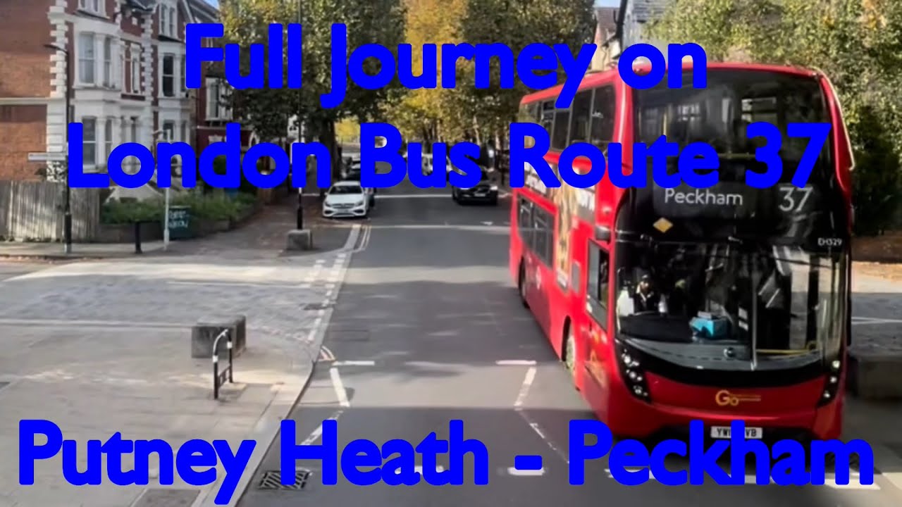 Full Journey on London Bus Route 37 | Putney Heath - Peckham - YouTube