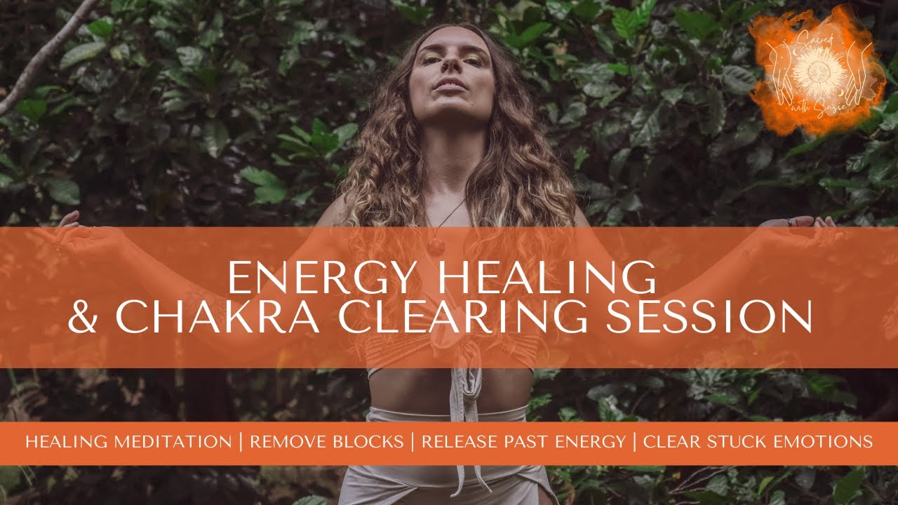 🔥 Energy Healing & Chakra Clearing Session | Release Blocks, Past ...