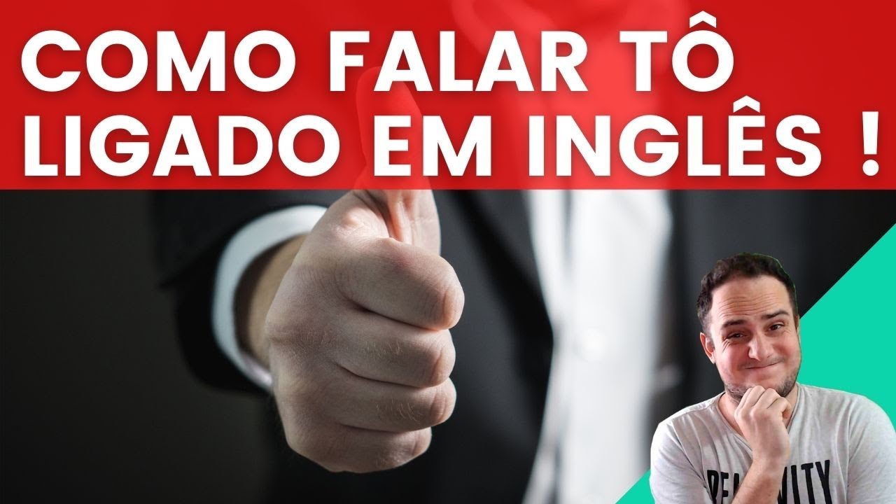 Como Falar TÔ LIGADO - Em INGLÊS !!! - YouTube