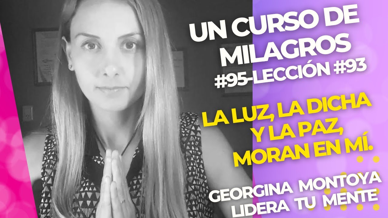 # 95- Un Curso de Milagros. Lección N°93: La luz, la dicha y la paz ...