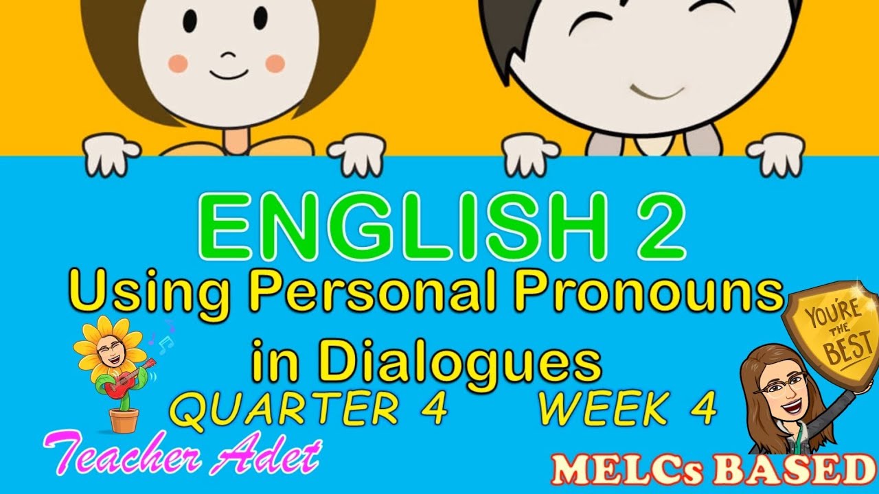 ENGLISH 2 QUARTER 4 WEEK 4 || MELCs || USING PERSONAL PRONOUNS IN ...