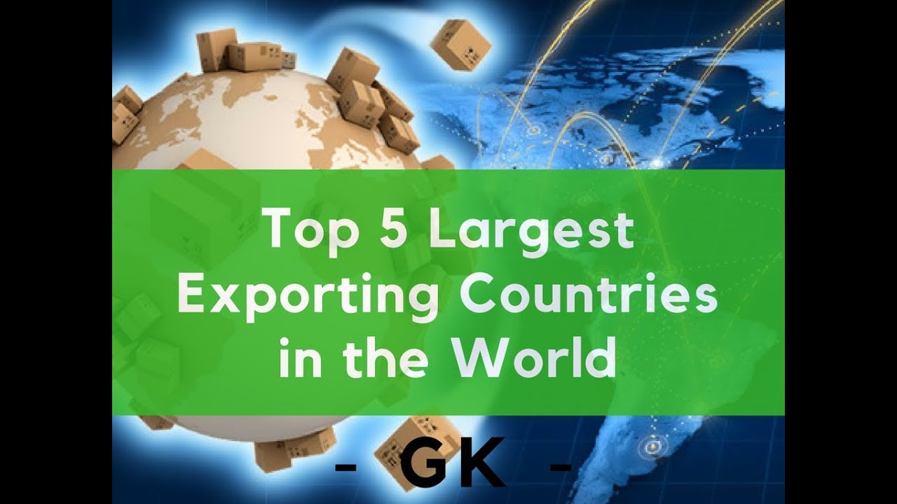 Top 5 Largest Exporting Countries in the World - YouTube