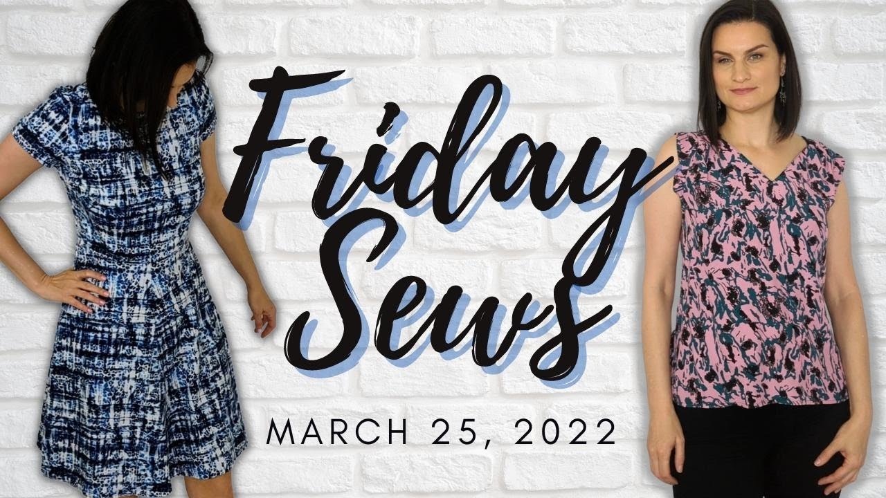 FRIDAY SEWS March 25, 2022: New Makes & Fabric! #fridaysews - YouTube