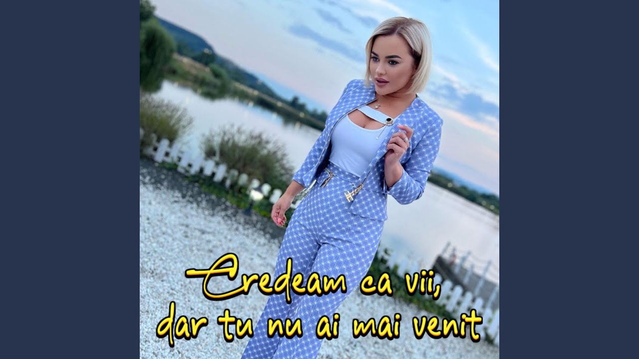 Credeam ca vii, dar tu nu ai mai venit - YouTube
