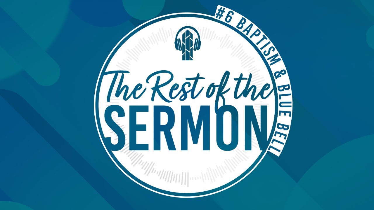 The Rest of the Sermon #6: Baptism & Blue Bell - YouTube