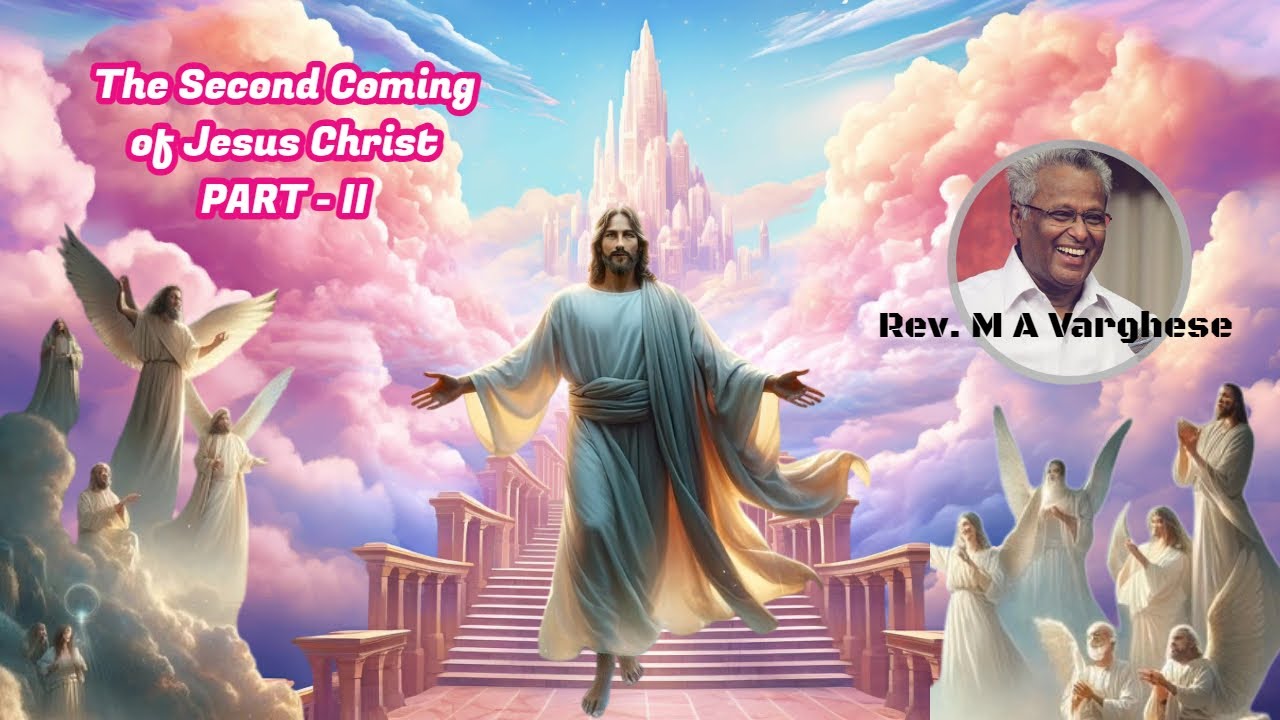 The Second Coming Of Jesus Christ I Part II Rev. M A Varghese I Bethel ...