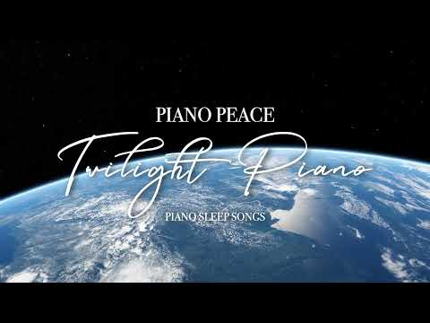 Twilight Piano | Piano Sleep Songs | Peaceful Piano Songs