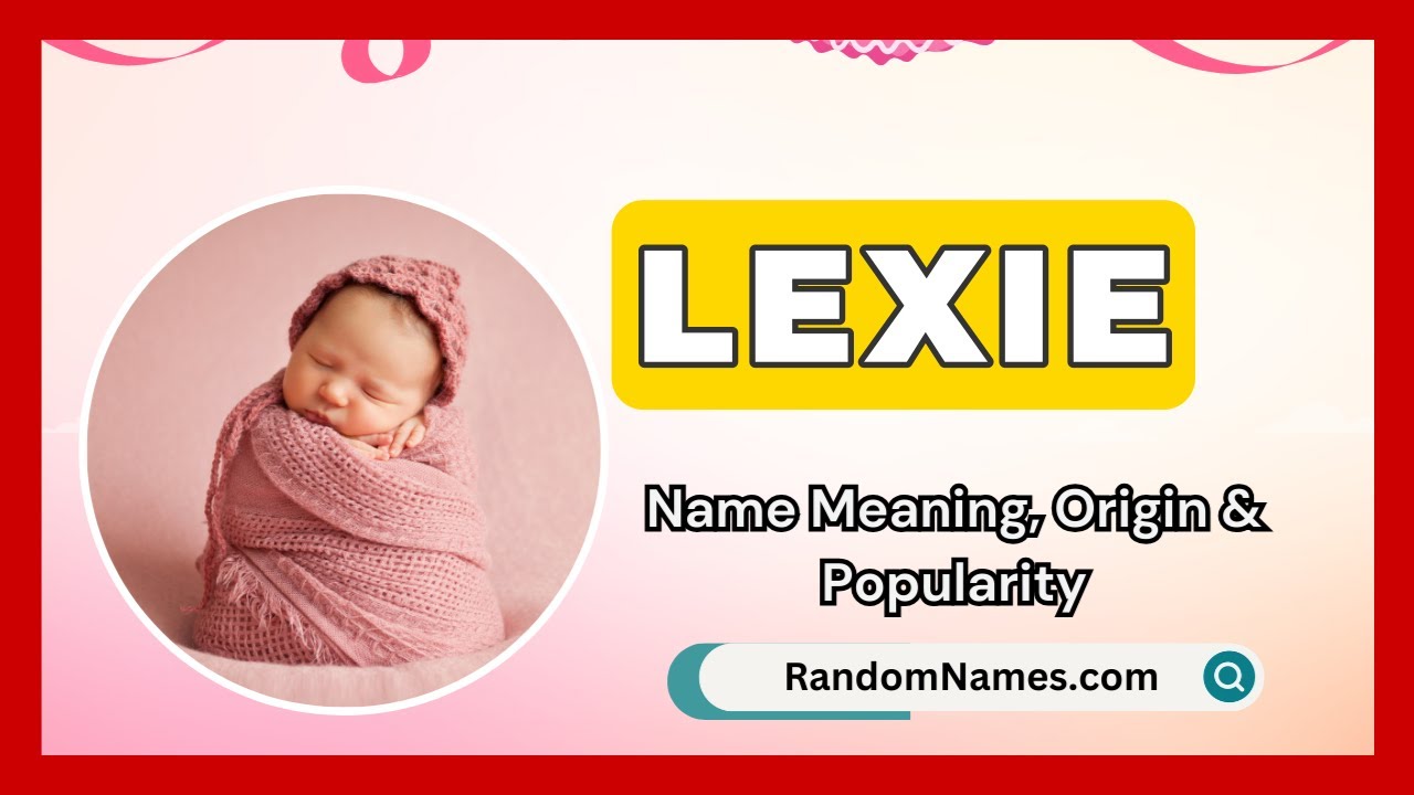 Lexie - Baby Girl Name Meaning, Origin & Popularity - RandomNames.com ...