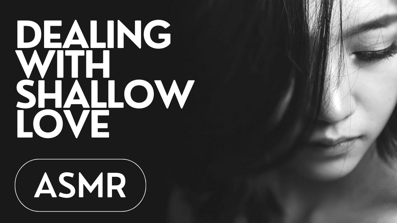 ASMR - Dealing With Shallow Love - YouTube