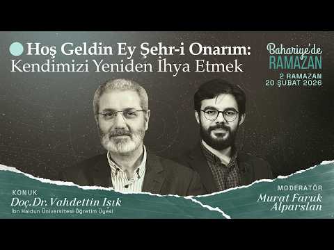 Hoş Geldin Ey Şehr-i Onarım: Kendimizi Yeniden İhya Etmek | Vahdettin IŞIK | Bahariye'de Ramazan