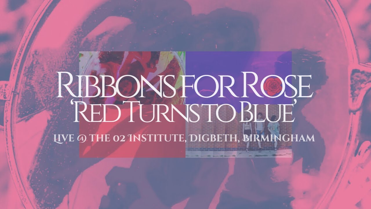 Ribbons for Rose - Red Turns to Blue - 02 Institute, Digbeth ...