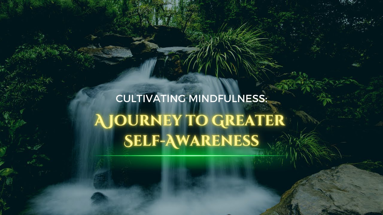 Cultivating Mindfulness: A Journey to Greater Self-Awareness - YouTube