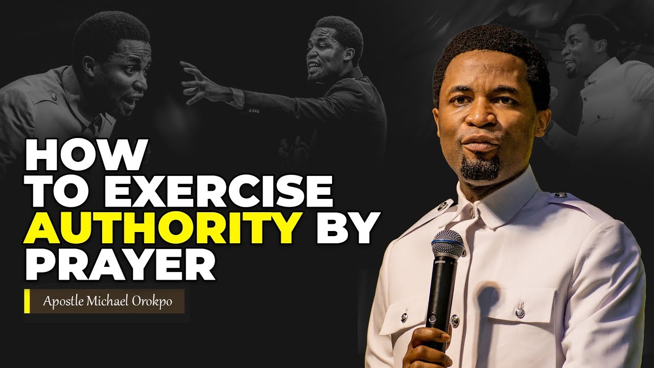 How to exercise authority by prayer | Apostle Michael Orokpo - YouTube