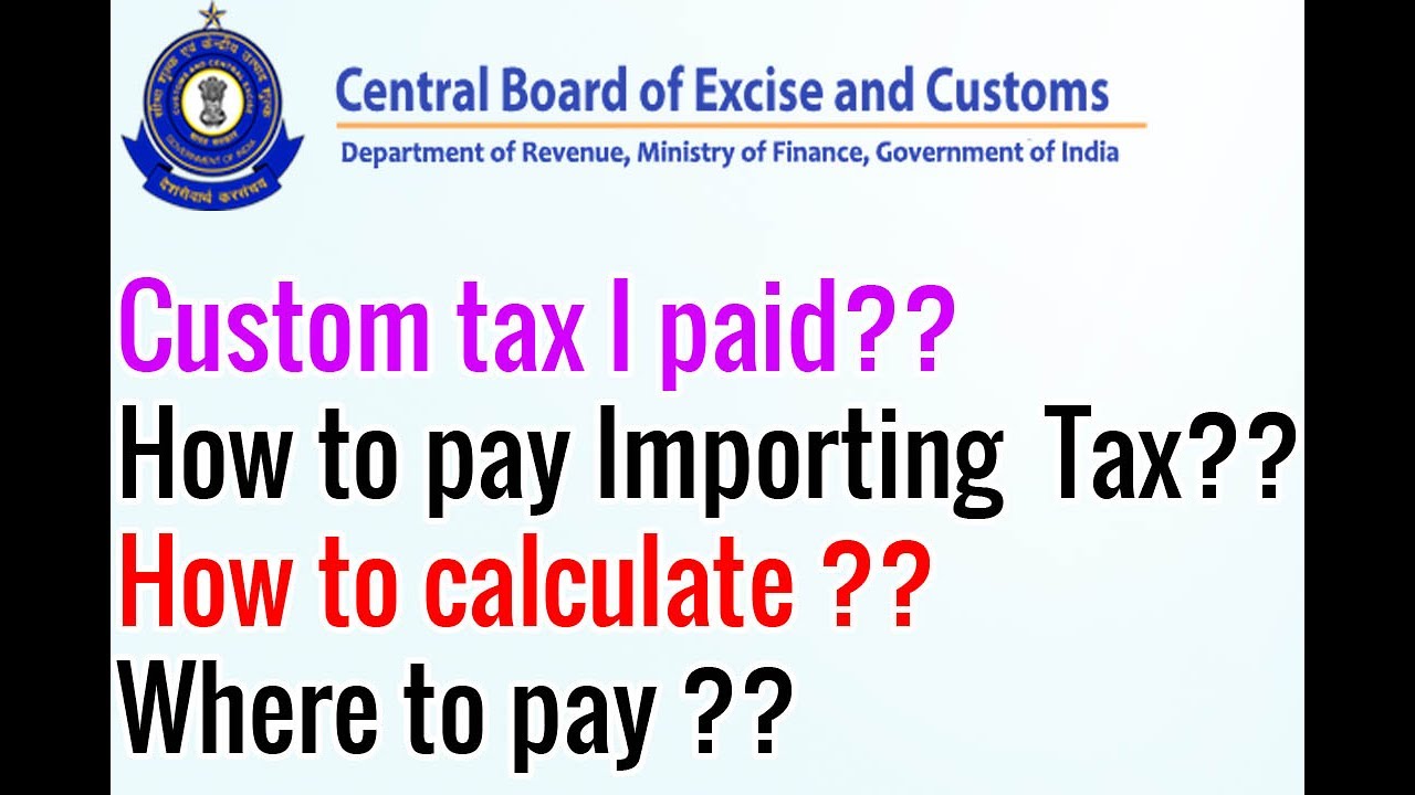 How to pay Importing tax,where to,all about customs - YouTube
