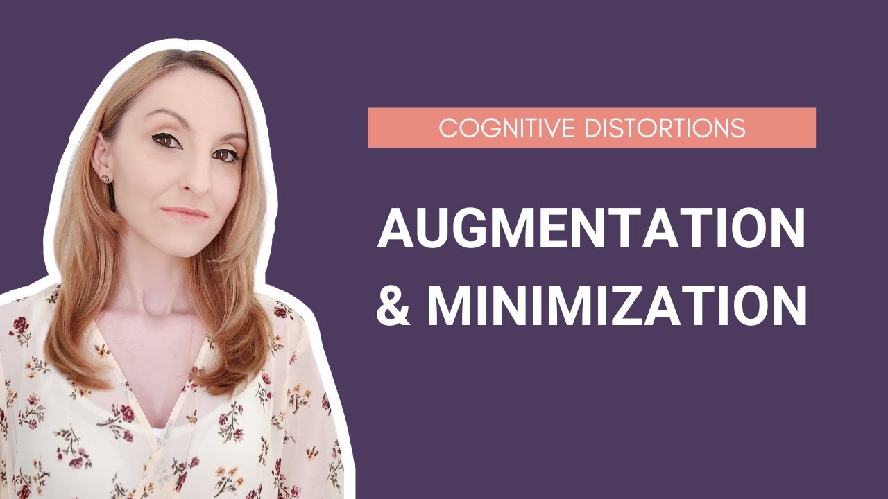 What is Augmentation / Minimization? | Cognitive Distortions ...