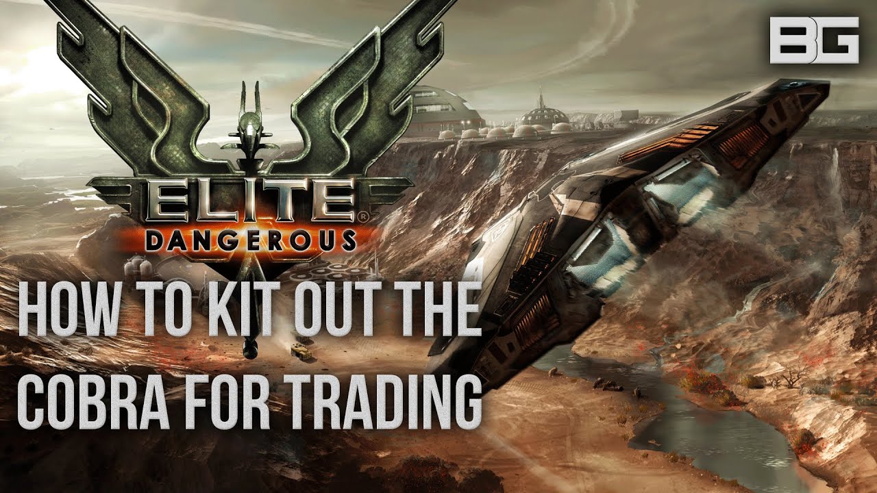Elite: Dangerous - How to Outfit your Cobra Mk 3 for More Profit in ...