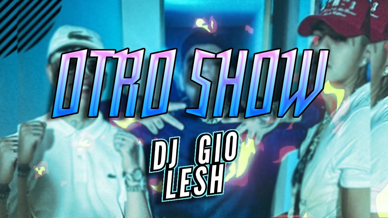 Otro Show - Dj Gio Lesh X Dj Mazter HZ (Guaracha Tribal 2023) - YouTube Music