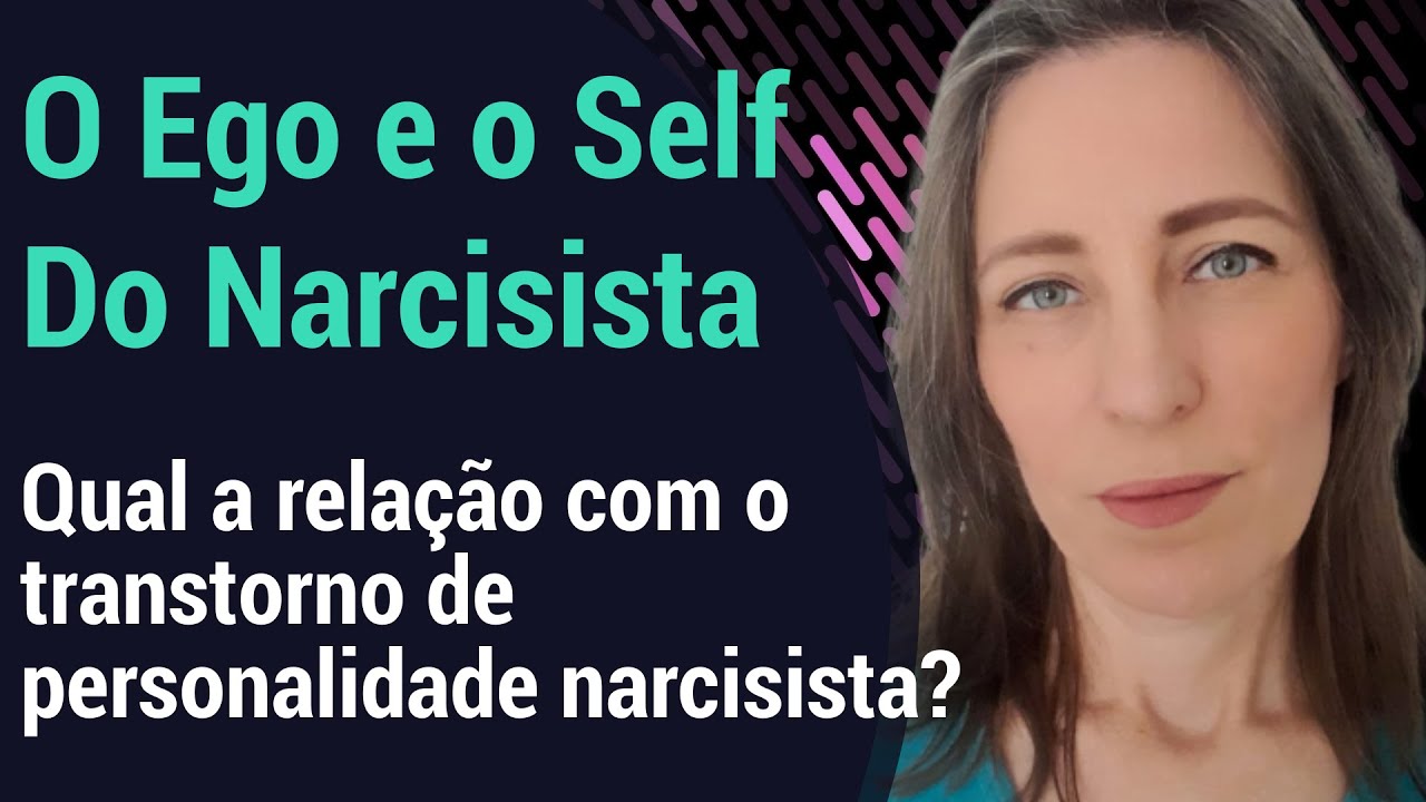 O Ego e Self Do Narcisista. Qual a Relação Com O Transtorno? - YouTube