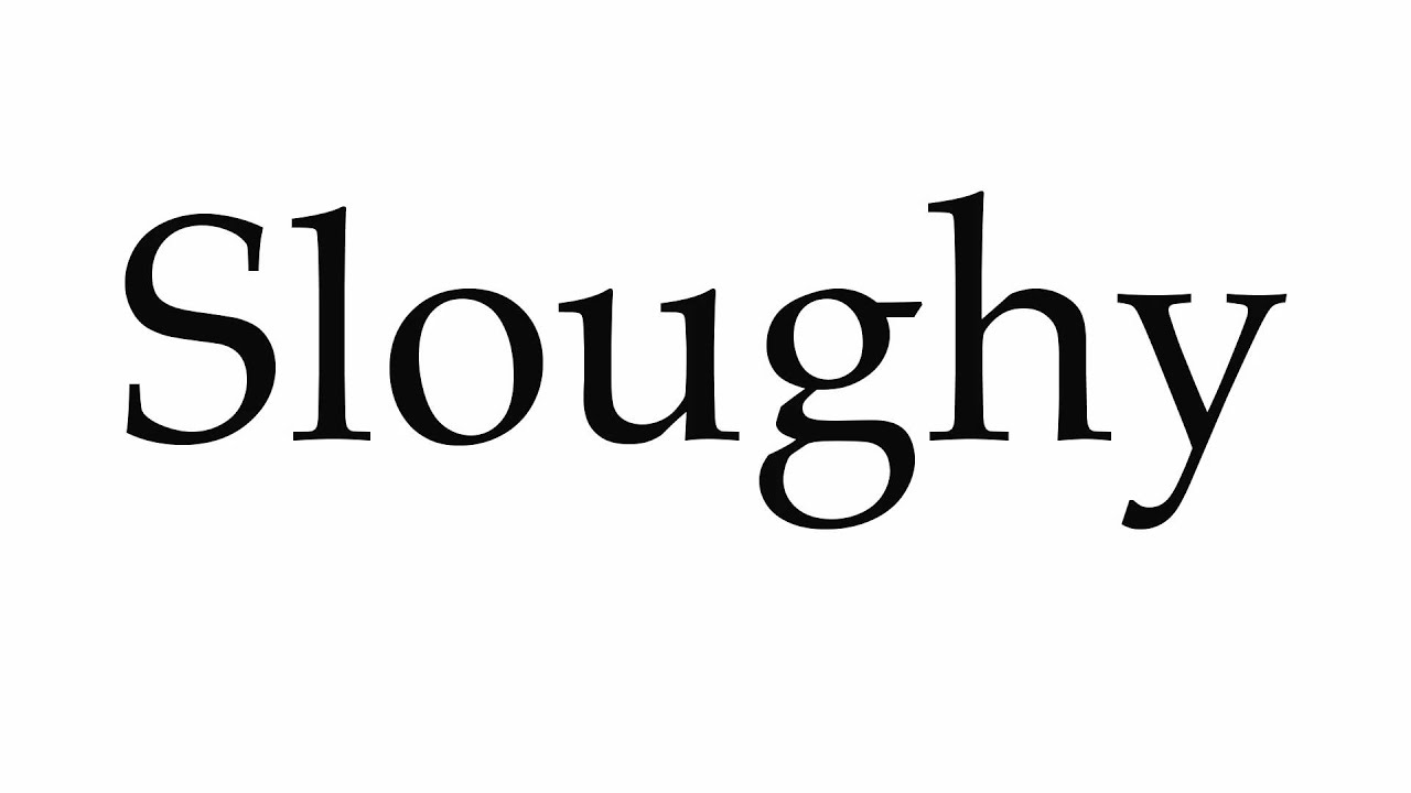 How to Pronounce Sloughy - YouTube