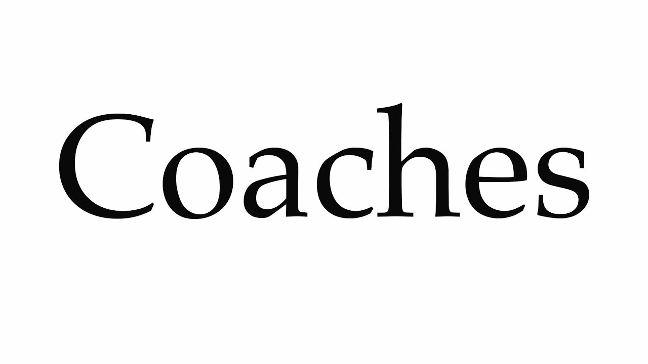 How to Pronounce Coaches - YouTube