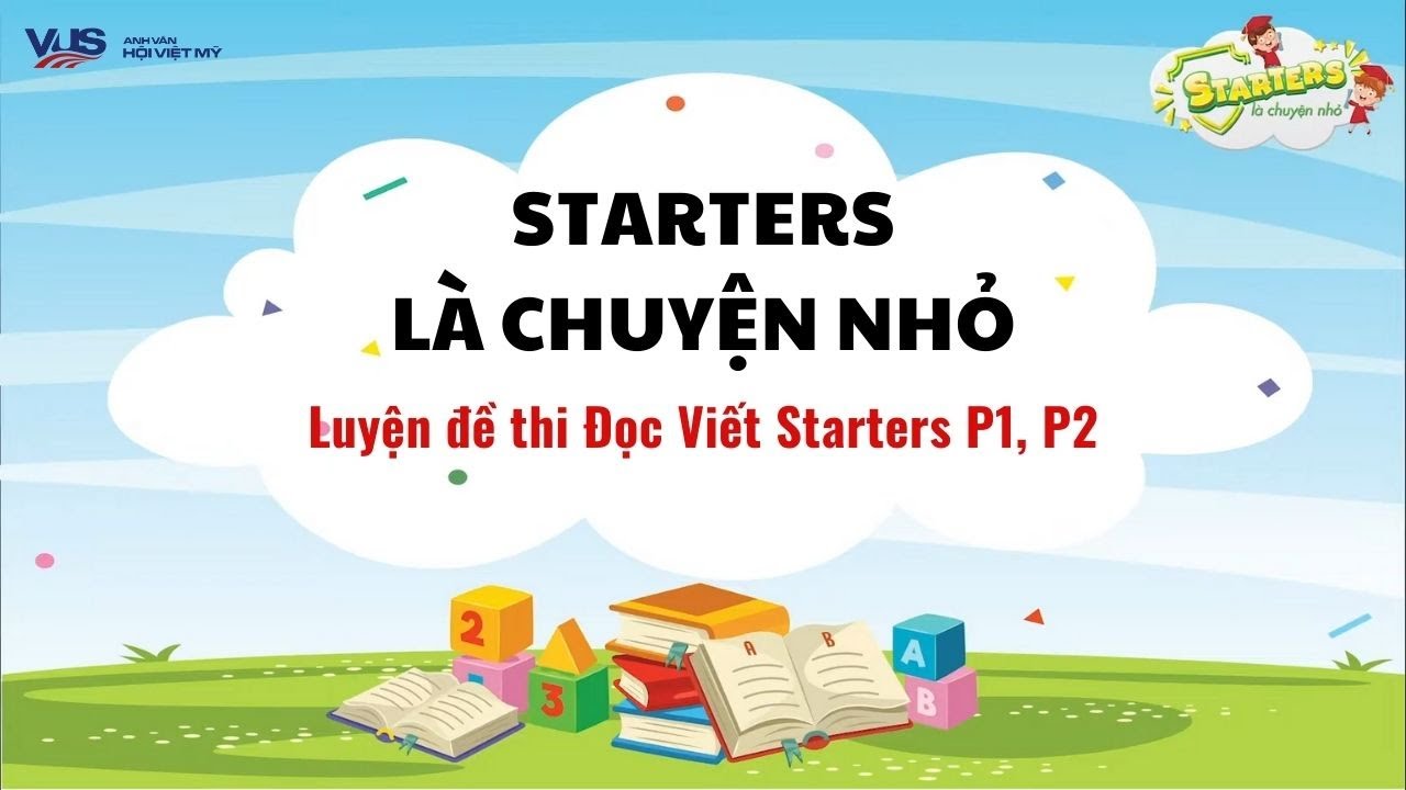 Luyện đề thi đọc viết Starters (Reading & Writing) P1, P2 - STARTERS LÀ ...