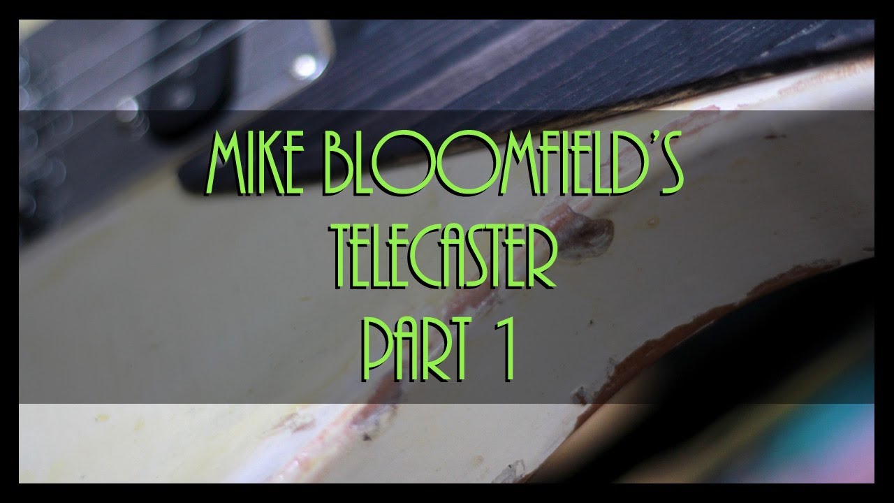 how I would have built Mike Bloomfield's telecaster part 1 - YouTube