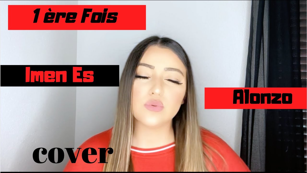 Imen Es - 1ère fois feat Alonzo ( Cover ) - YouTube