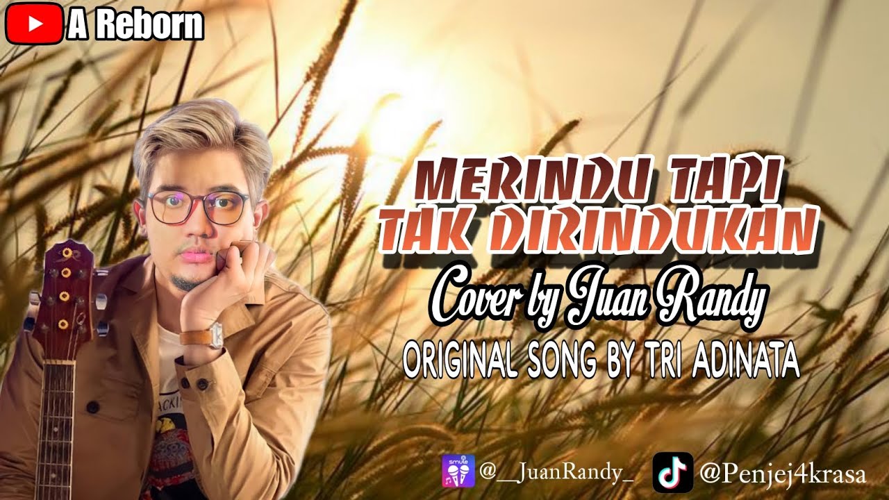 MERINDU TAPI TAK DIRINDUKAN (COVER) -JUAN RANDY (ORIGINAL SONG BY TRI ...
