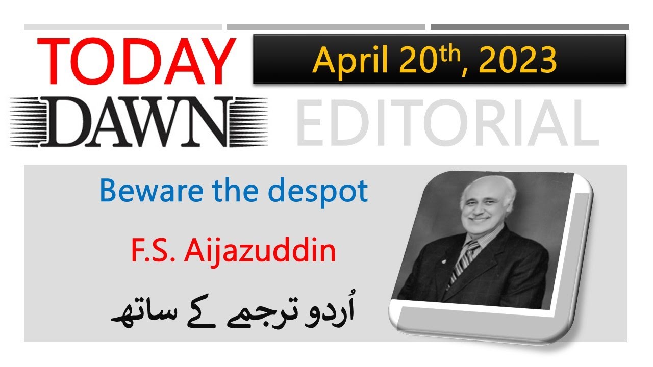 Beware the despot F.S. Aijazuddin today 20 april 2023 dawn editorial ...