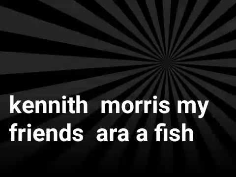 Kennith morris my friend are a fish - YouTube