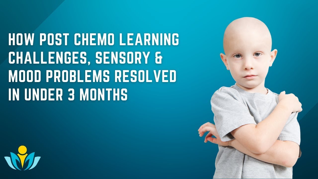 How Post Chemo Learning Challenges, Sensory and Mood Problems Resolved ...