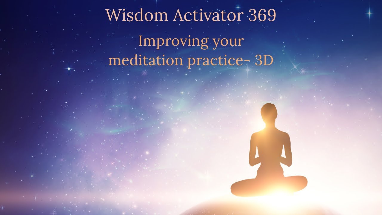 Improving your meditation practice - Wisdom Activator 369 Session ...