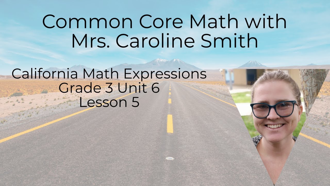 3rd Grade Math Unit 6 Lesson 5 California Math Expressions - YouTube