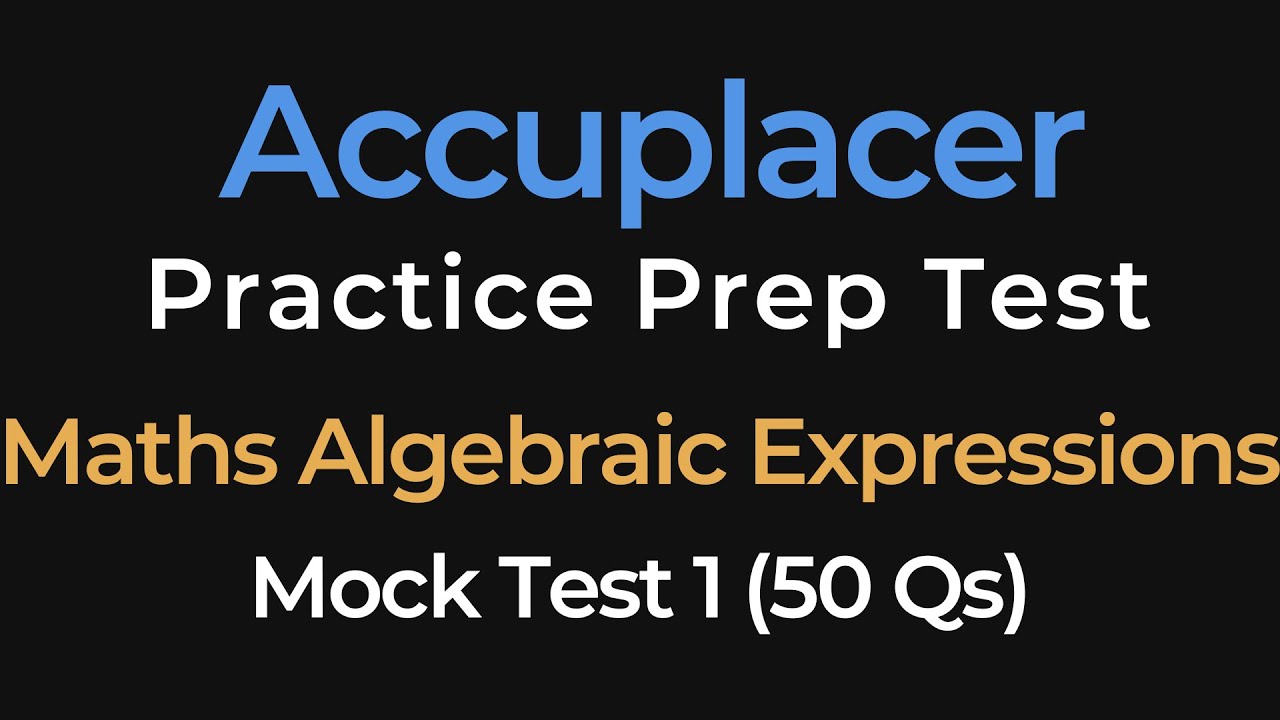 ACCUPLACER Math Practice Test | Algebraic Expressions | 50 Exam ...