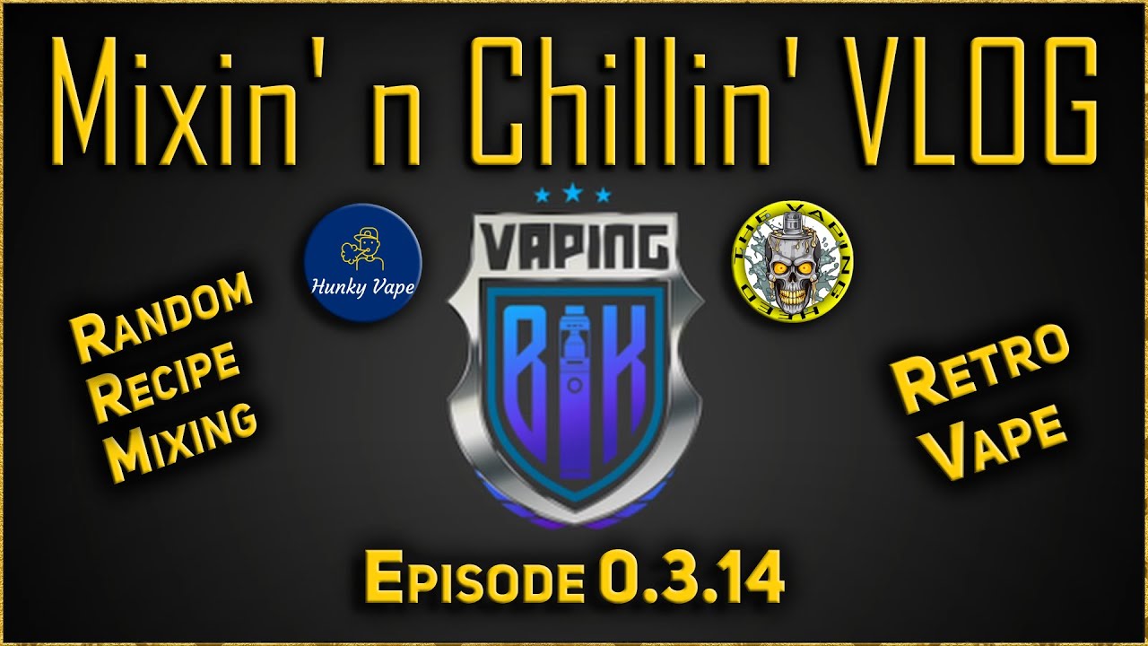 Mixin' n Chillin' VLOG 0.3.14 feat Vaping Bik - YouTube