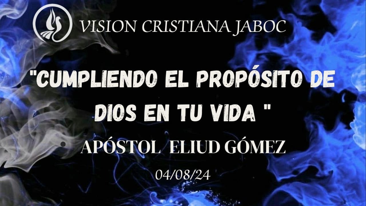 Cumpliendo el propósito de Dios en tu vida, Apóstol Eliud Gómez 04/08 ...