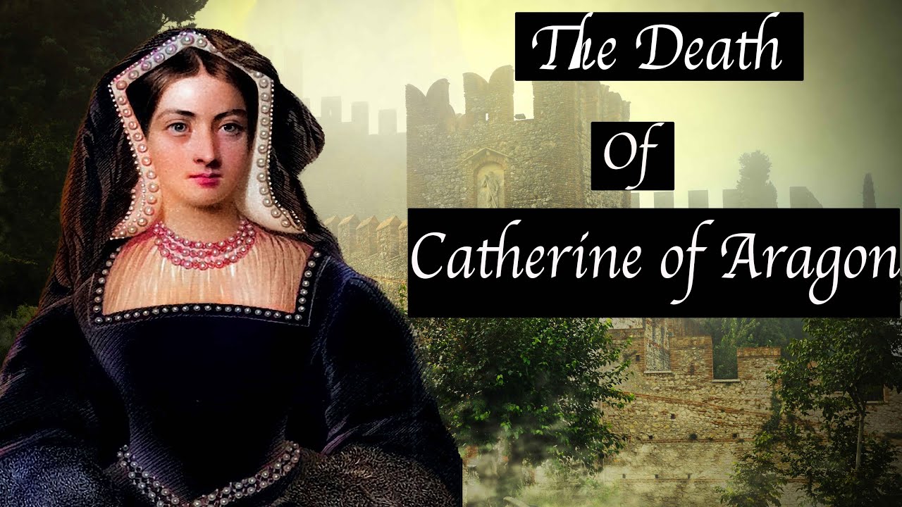 Catherine of Aragon - Queen to Henry VIII of England - Tudor, Her Death ...