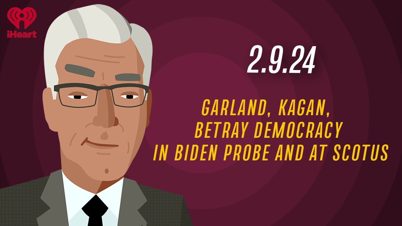 GARLAND, KAGAN, BETRAY DEMOCRACY IN BIDEN PROBE & AT SCOTUS 2.9.24 ...