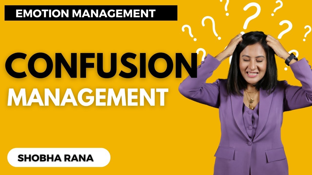 Confusion Management | Emotion Management Coach Shobha Rana - YouTube