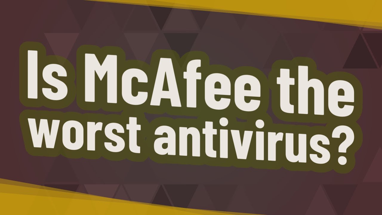 Is McAfee the worst antivirus? - YouTube