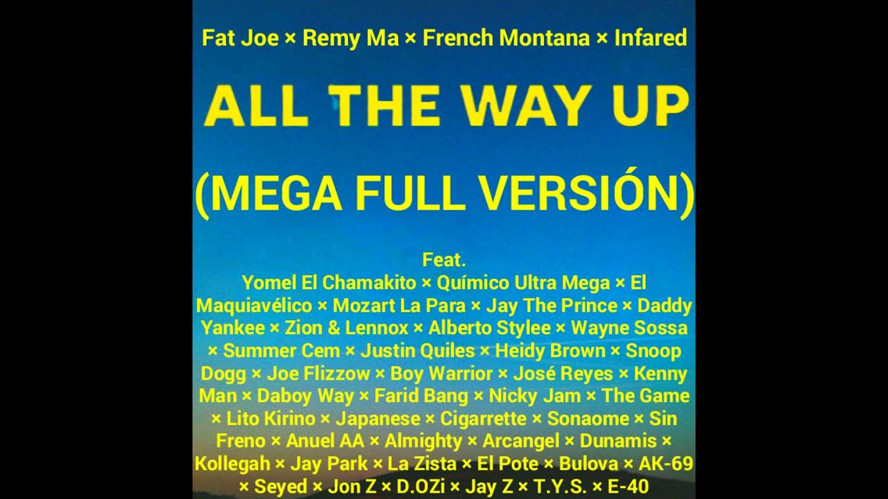 Fat Joe, Remy Ma, French Montana, Infared - All The Way Up (Mega Full ...