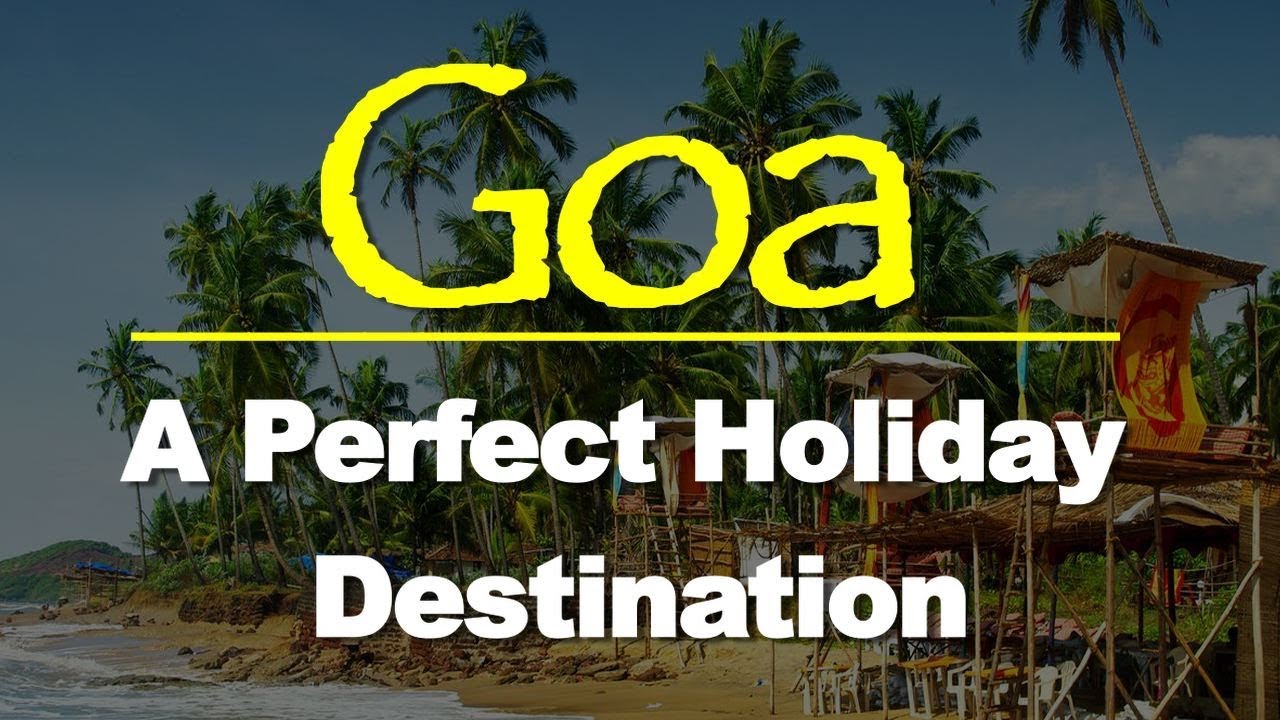 GOA - A Perfect Holiday Destination | Famous Places To Visit In Goa ...