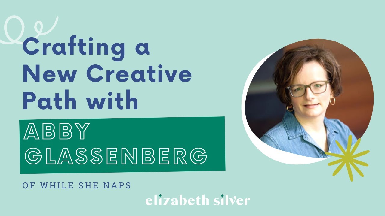 Crafting a New Creative Path with Abby Glassenberg | Elizabeth Silver ...