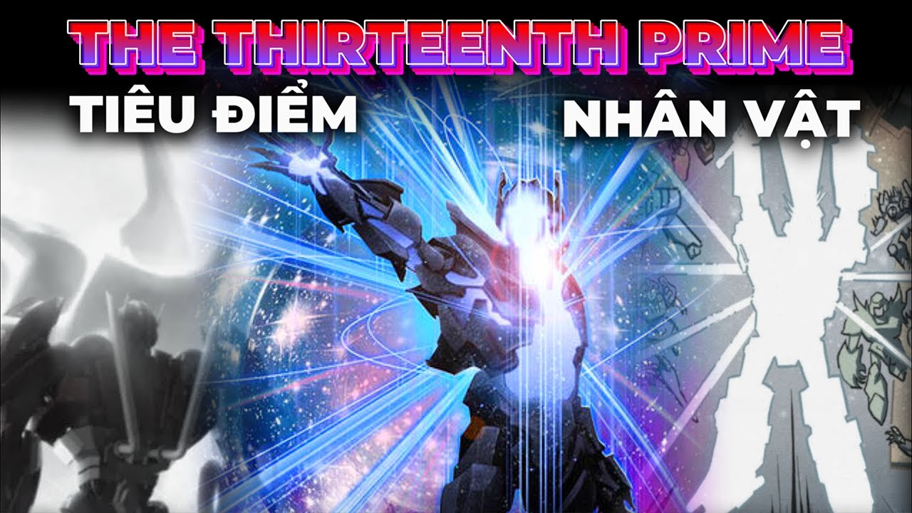 Tiêu điểm nhân vật #16 THE THIRTEENTH PRIME VỊ PRIME CUỐI CÙNG - YouTube