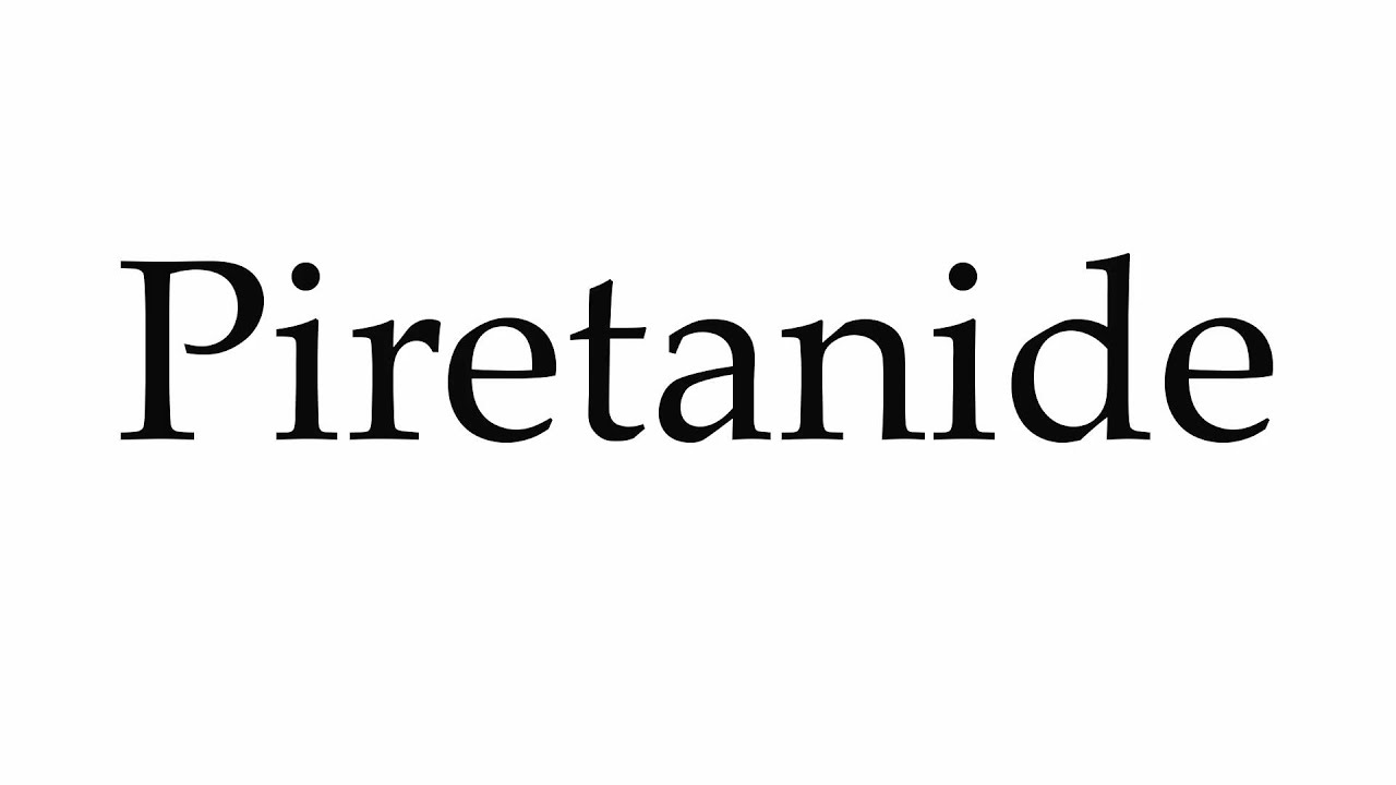 How to Pronounce Piretanide - YouTube