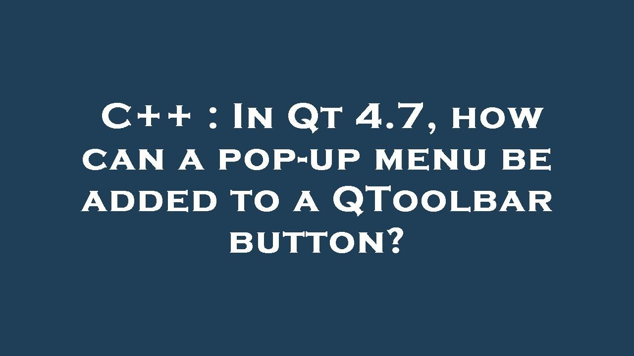 C In Qt 47 How Can A Pop Up Menu Be Added To A Qtoolbar Button 2291