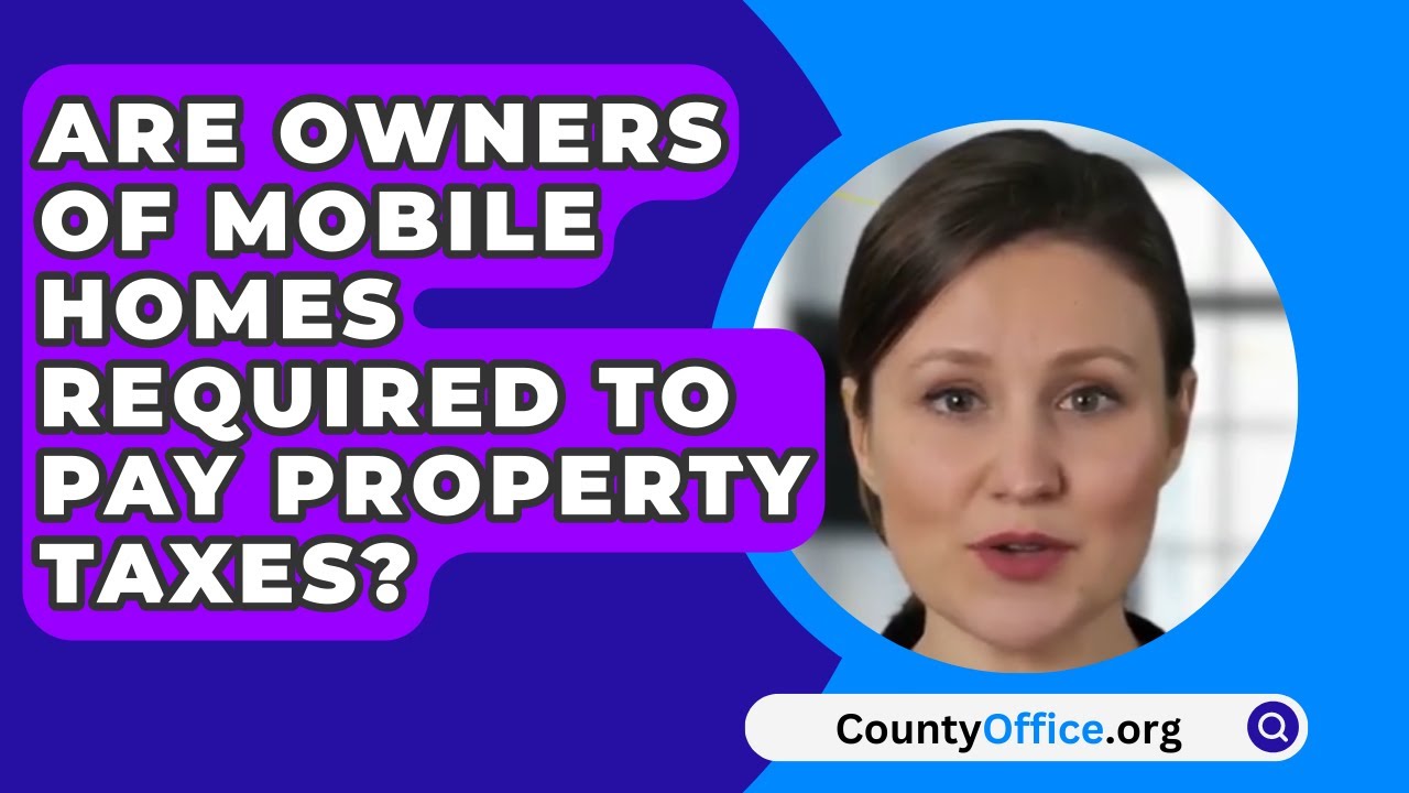 Are Owners of Mobile Homes Required to Pay Property Taxes ...