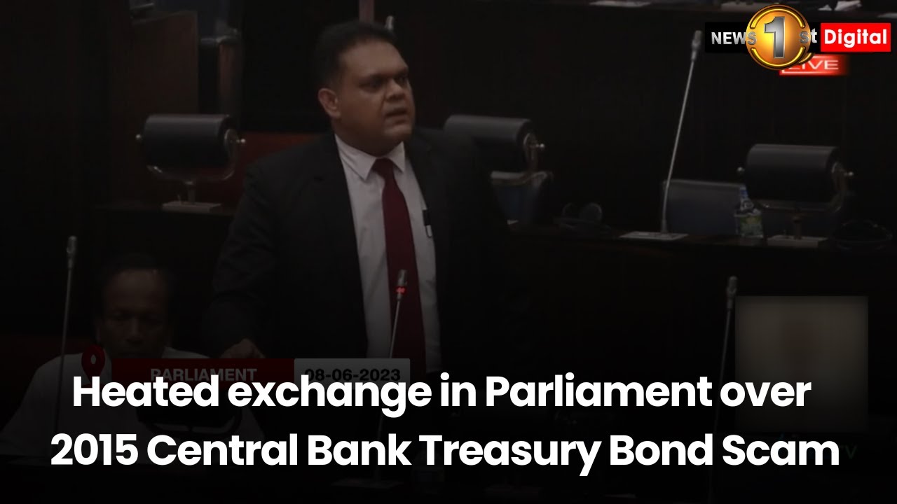 Heated exchange in Parliament over 2015 Central Bank Treasury Bond Scam ...