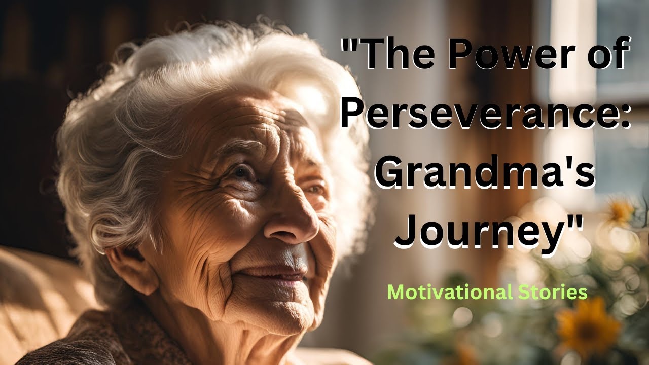 "The Power of Perseverance: Grandma's Journey" | Motivational Story # ...